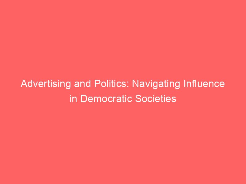 Best Advertising and Politics: Navigating Influence in