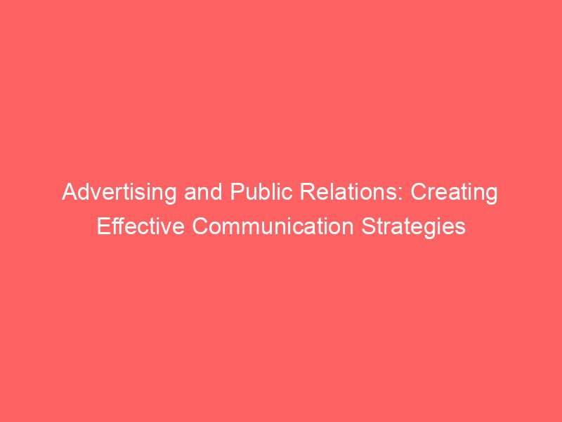 Advertising And Public Relations: Creating Effective Communication ...