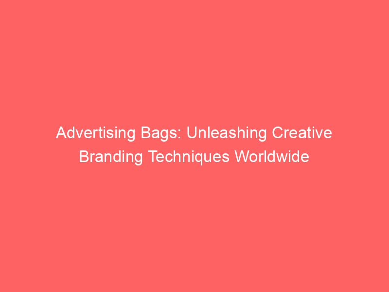 Best Advertising Bags: Unleashing Creative Branding