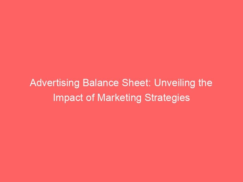 Advertising Balance Sheet: Unveiling The Impact Of Marketing Strategies ...