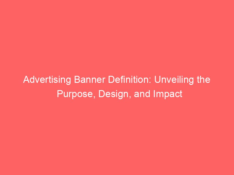 Best Advertising Banner Definition: Unveiling the Purpose