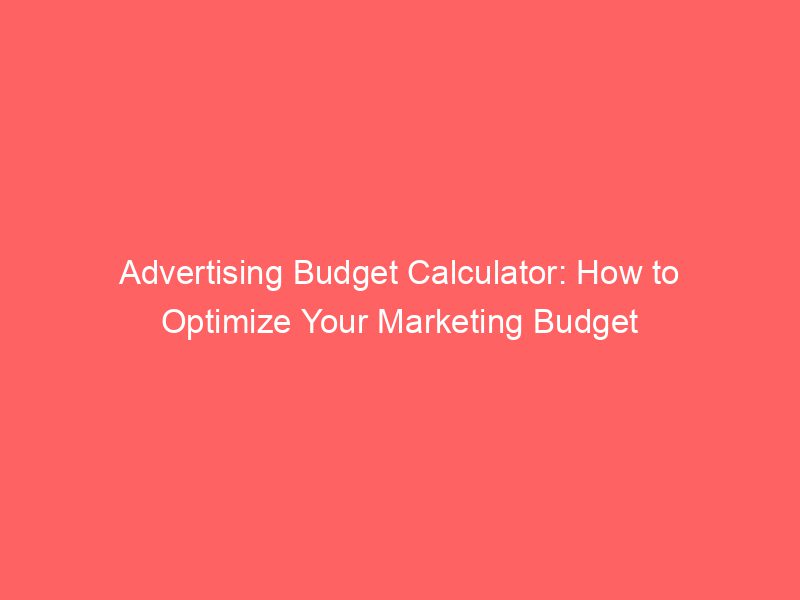Best Advertising Budget Calculator: How to Optimize Your