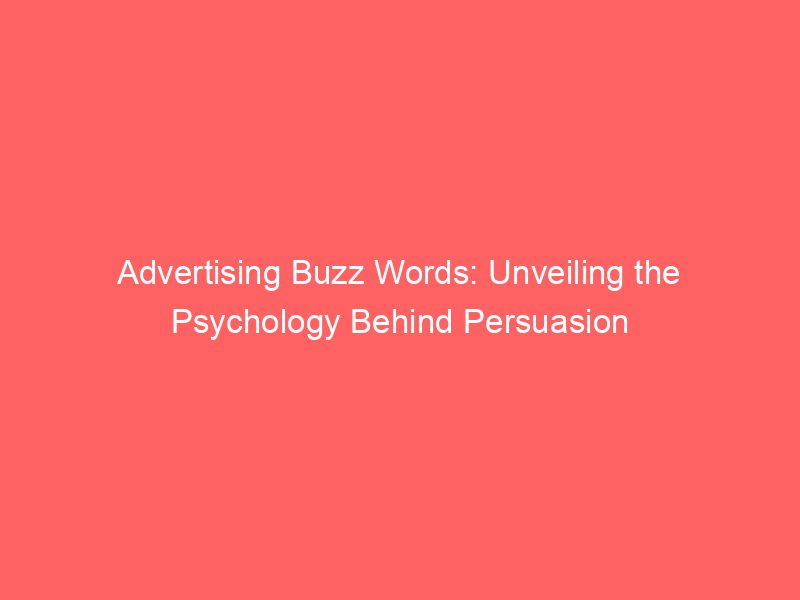 #1 Advertising Buzz Words: Unveiling The Psychology Behind Persuasion ...