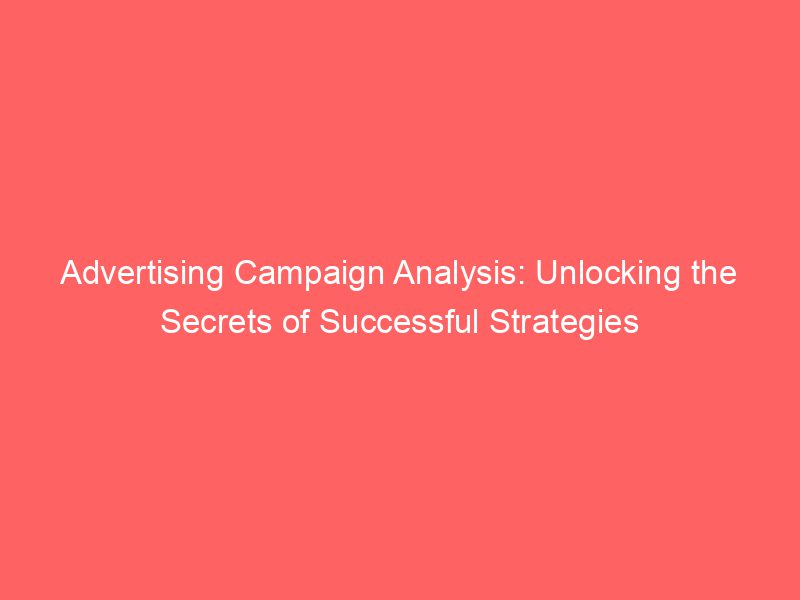 Best Advertising Campaign Analysis: Unlocking the Secrets
