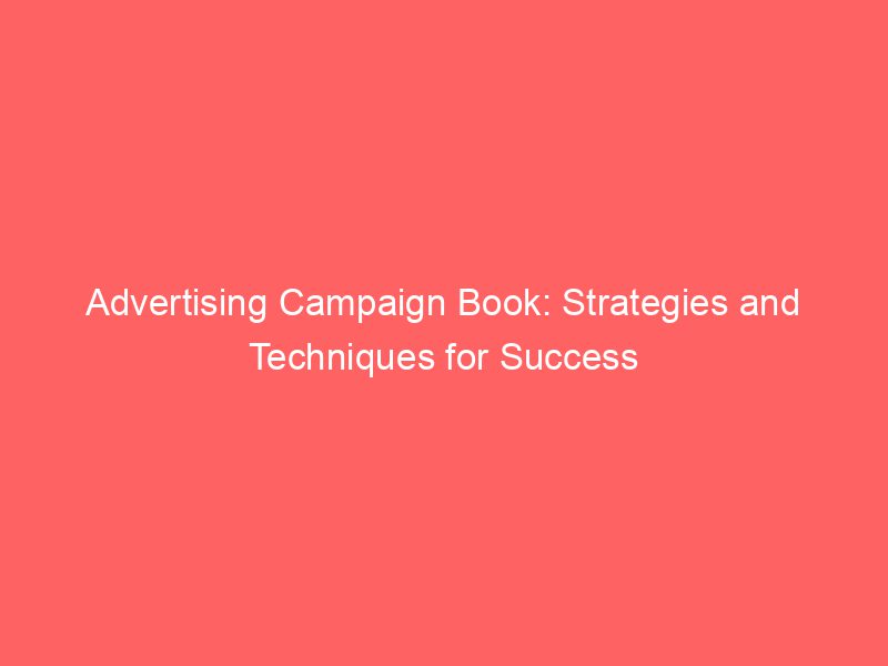 Best Advertising Campaign Book: Strategies and Techniques