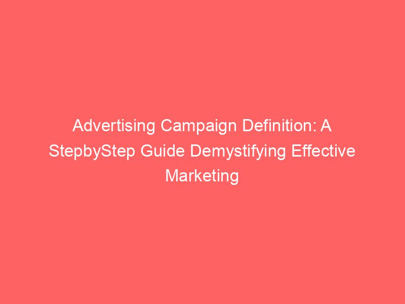 Best Advertising Campaign Definition: A StepbyStep Guide