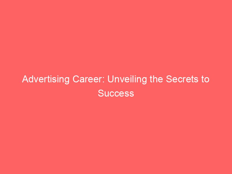Best Advertising Career: Unveiling the Secrets to