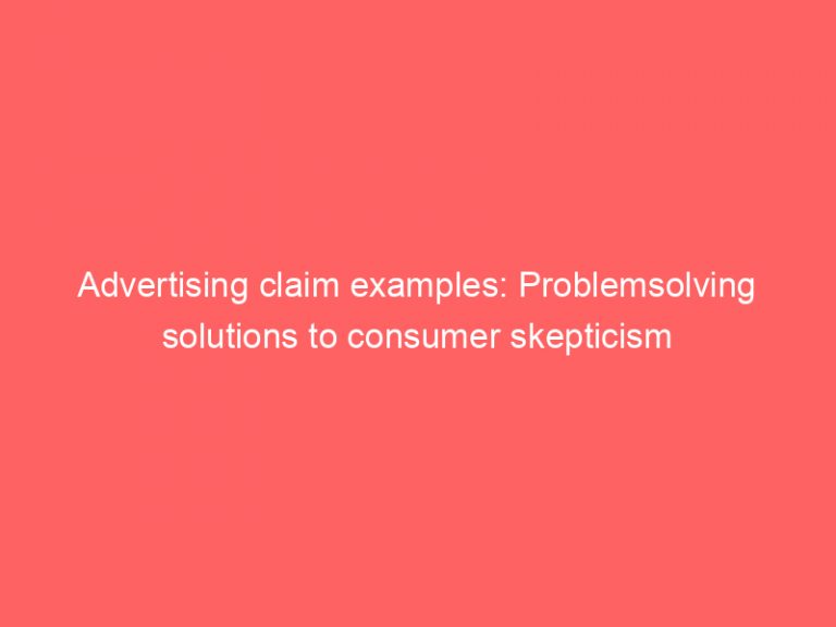 #1 Advertising Claim Examples: Problemsolving Solutions To Consumer ...