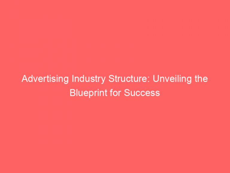 Best Advertising Industry Structure: Unveiling the