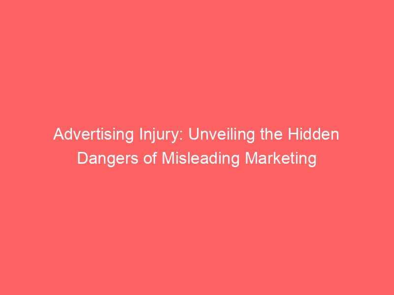 #1 Advertising Injury: Unveiling The Hidden Dangers Of Misleading ...
