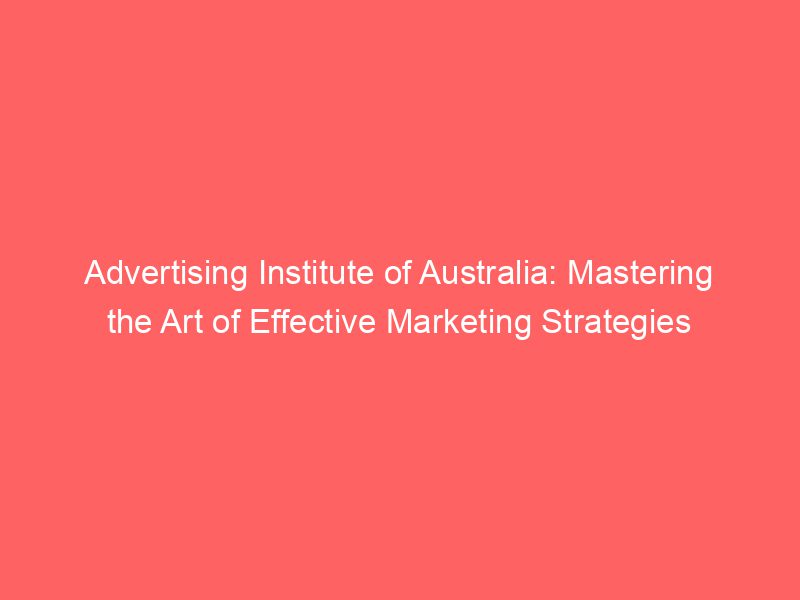 Best Advertising Institute of Australia: Mastering the Art