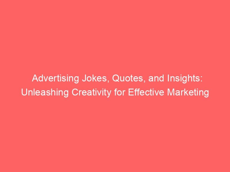 Best Advertising Jokes, Quotes, and Insights: Unleashing