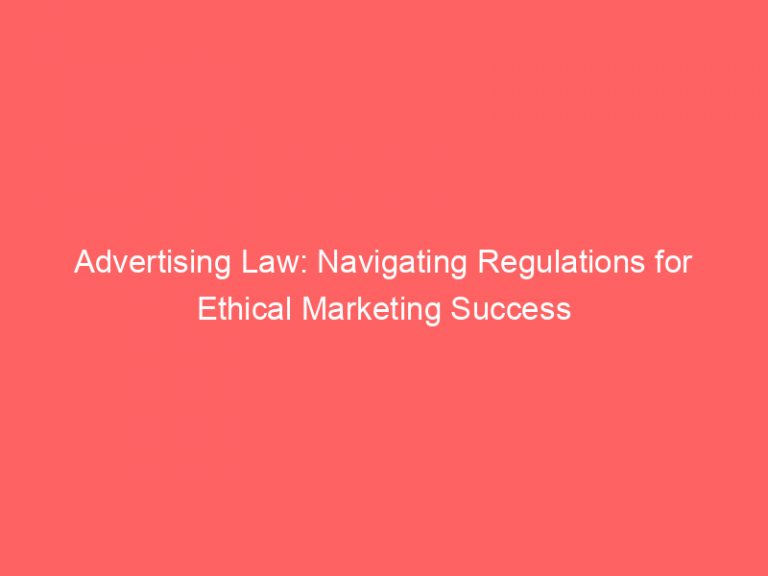 Best Advertising Law: Navigating Regulations for Ethical