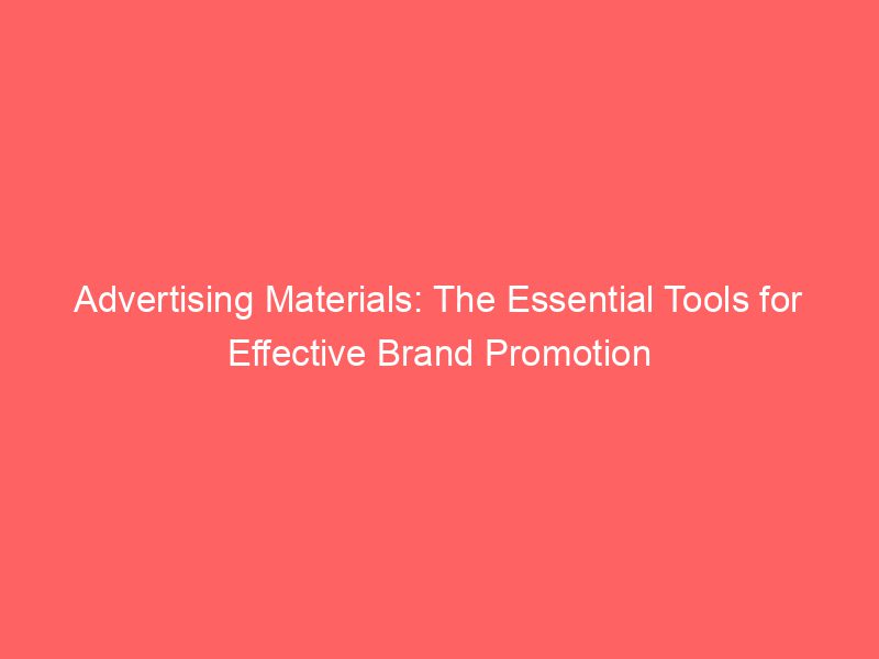 #1 Advertising Materials: The Essential Tools For Effective Brand ...
