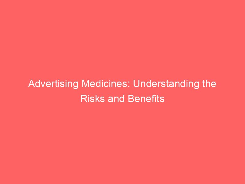 Best Advertising Medicines: Understanding the Risks and