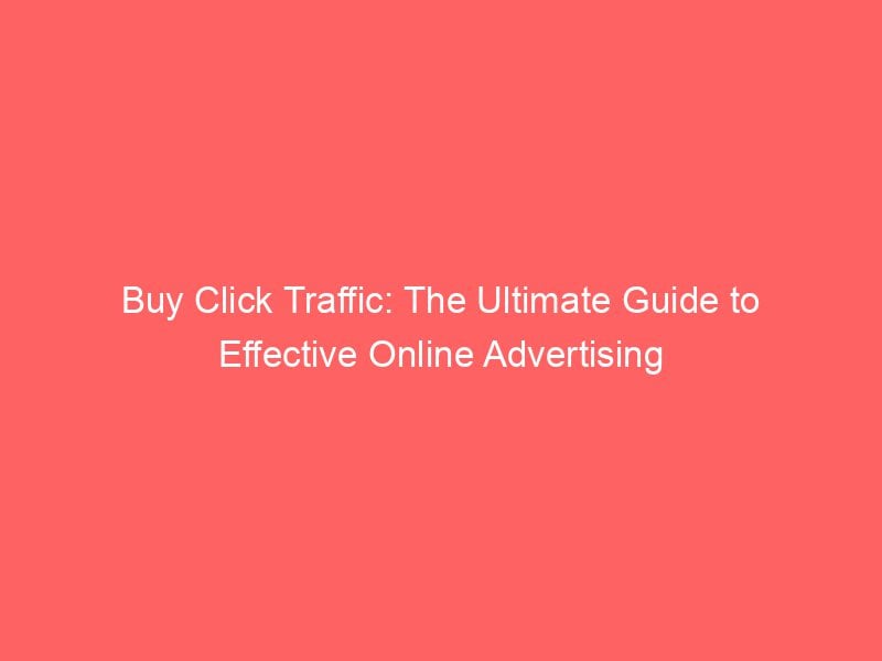 Best Buy Click Traffic: The Ultimate Guide to Effective