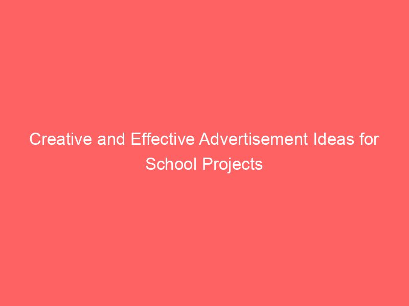 #1 Creative And Effective Advertisement Ideas For School Projects ...