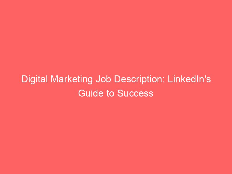 Best Digital Marketing Job Description: LinkedIn's Guide