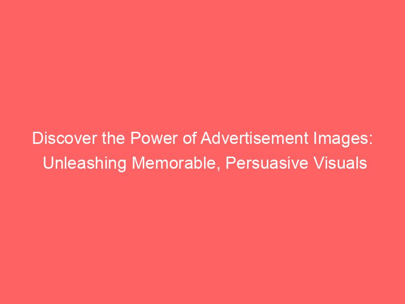 Discover The Power Of Advertisement Images: Unleashing Memorable ...