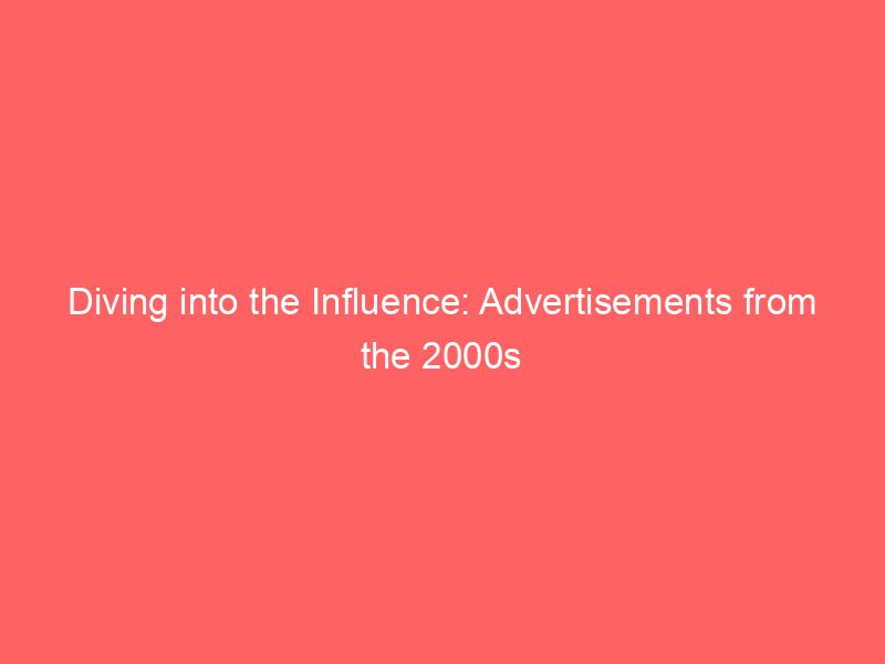 Best Diving into the Influence: Advertisements from the