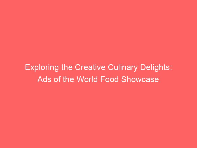 Exploring The Creative Culinary Delights: Ads Of The World Food ...