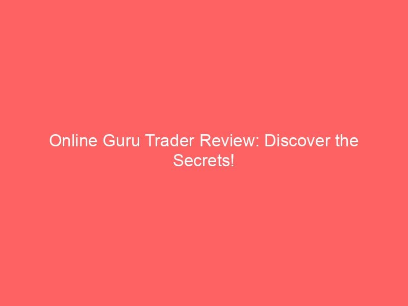 Online Guru Trader Review: Discover The Secrets! - FroggyAds