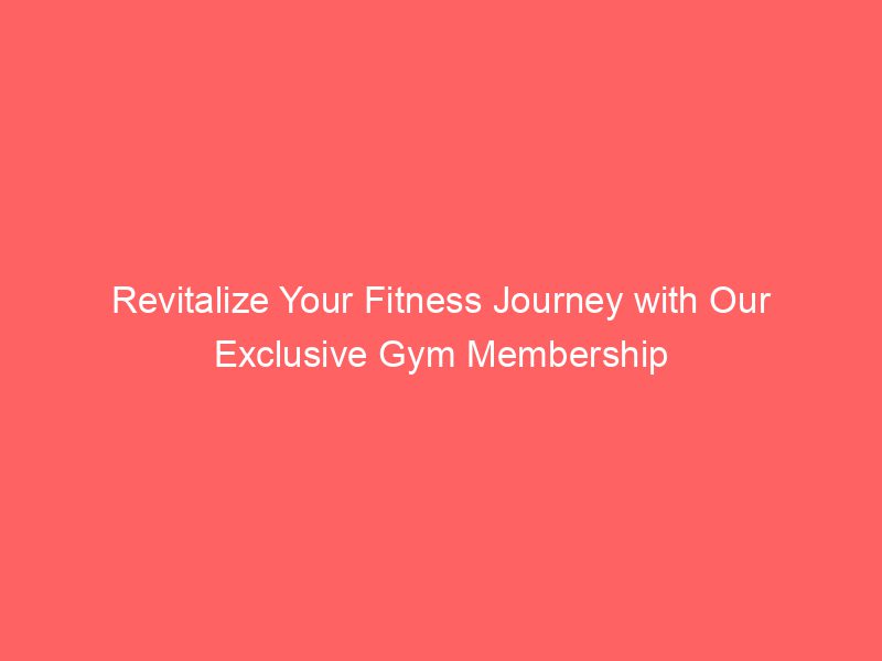 #1 Revitalize Your Fitness Journey With Our Exclusive Gym Membership ...