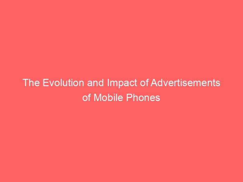 Best The Evolution and Impact of Advertisements of Mobile