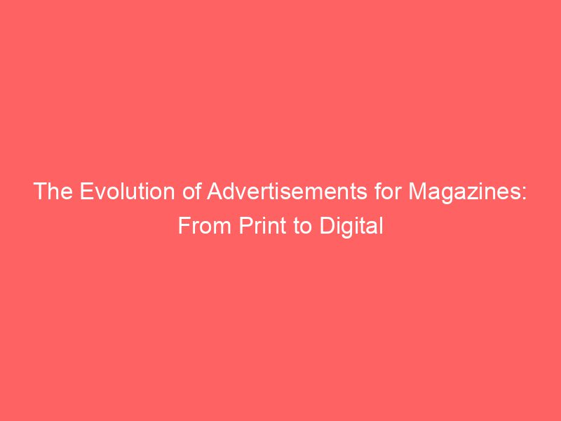 Best The Evolution of Advertisements for Magazines: From