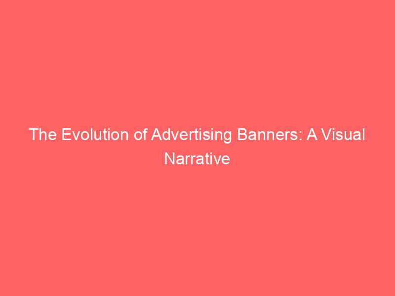The Evolution Of Advertising Banners: A Visual Narrative - Free Guide ...