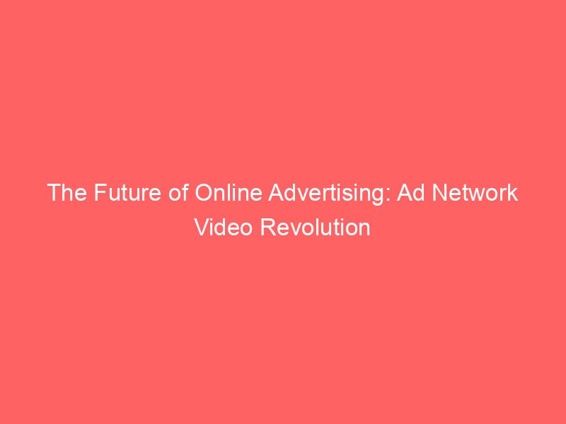 #1 The Future of Online Advertising: Ad Network Video Revolution - 2026