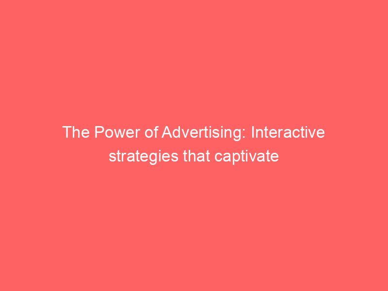 Best The Power of Advertising: Interactive strategies that
