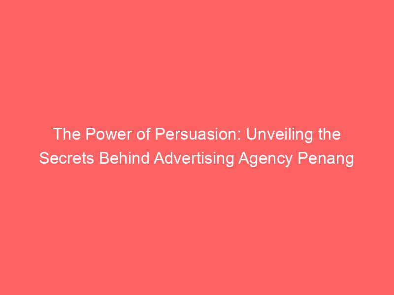 #1 The Power Of Persuasion: Unveiling The Secrets Behind Advertising ...