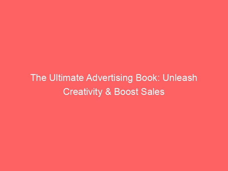 The Ultimate Advertising Book: Unleash Creativity & Boost Sales - FroggyAds