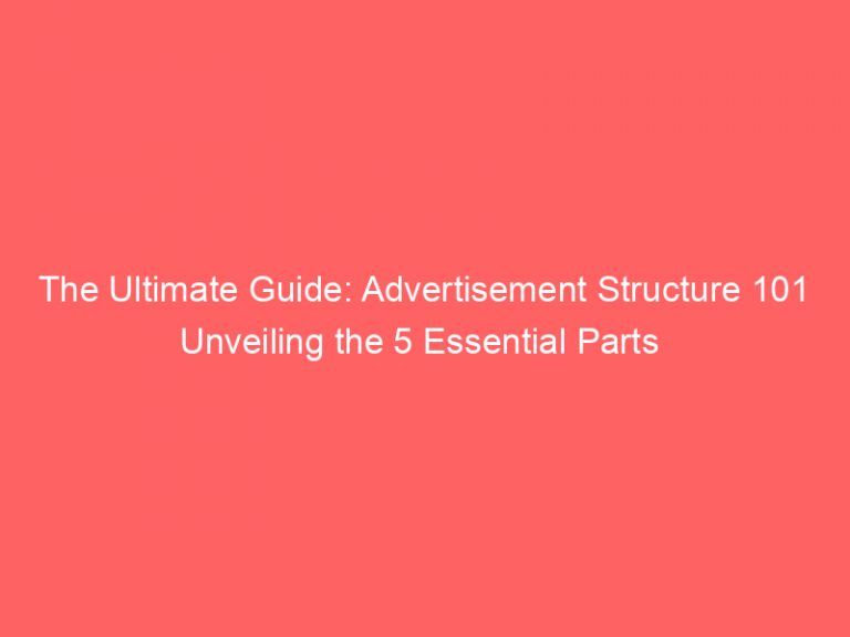 #1 The Ultimate Guide: Advertisement Structure 101 Unveiling The 5 Essential Parts - Free Tips ...