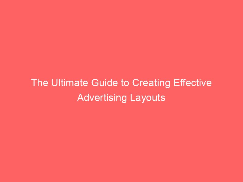 #1 The Ultimate Guide To Creating Effective Advertising Layouts - Free ...