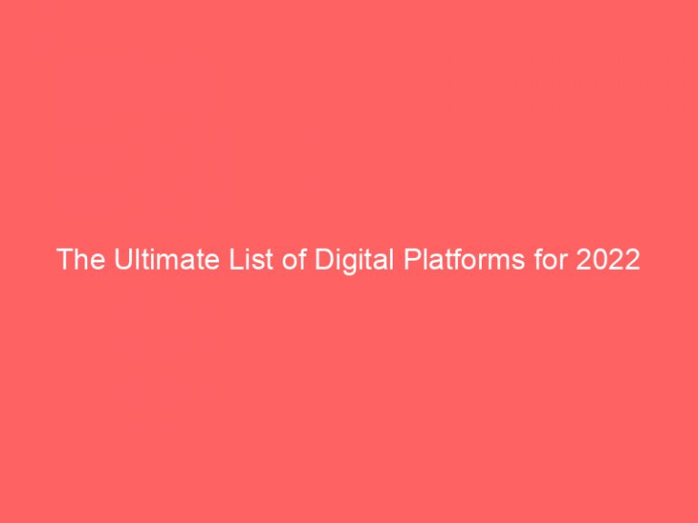 Best The Ultimate List of Digital Platforms for 2022