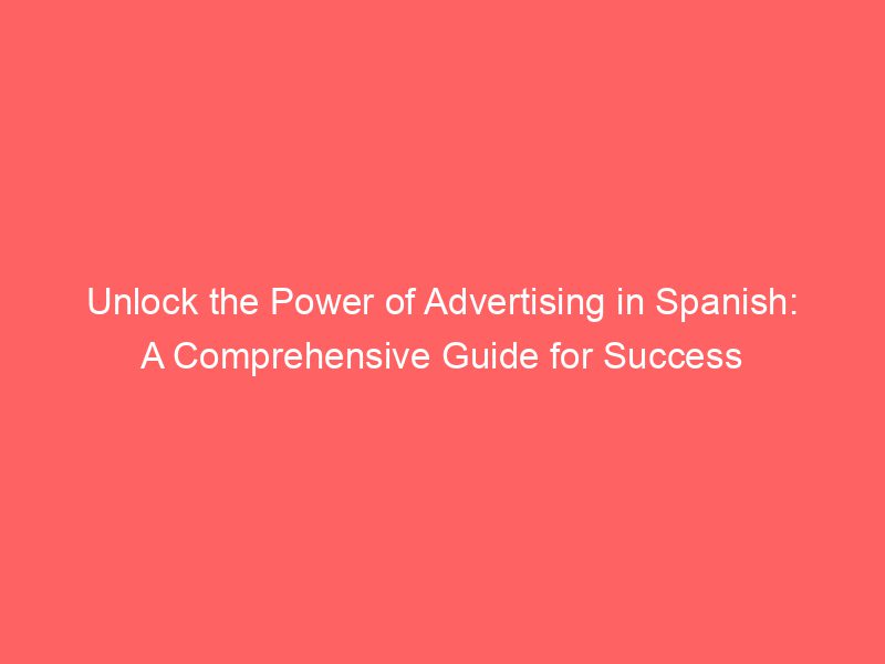 #1 Unlock The Power Of Advertising In Spanish: A Comprehensive Guide ...