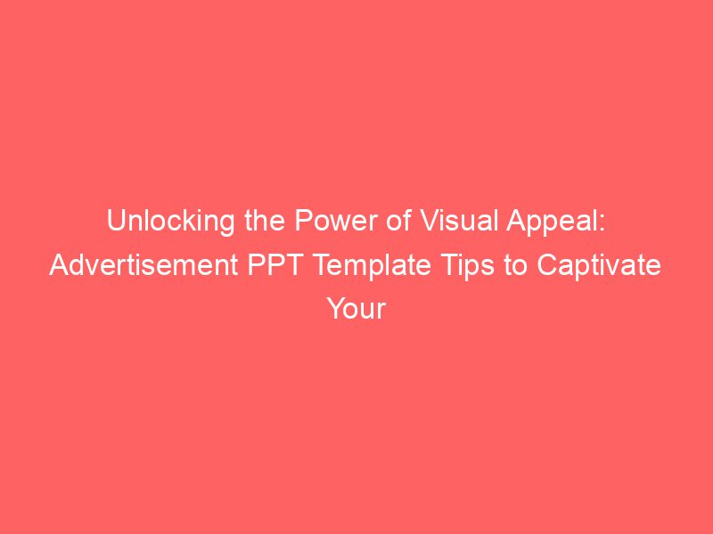 #1 Unlocking The Power Of Visual Appeal: Advertisement PPT Template Tips To Captivate Your ...
