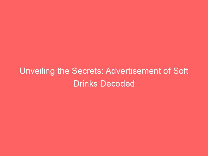 #1 Unveiling The Secrets: Advertisement Of Soft Drinks Decoded - Free ...