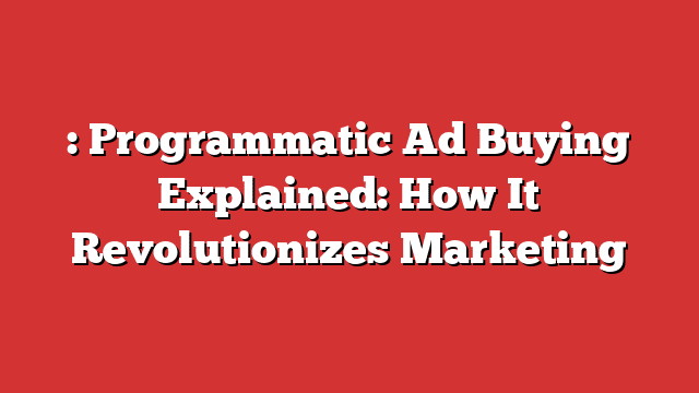 Best : Programmatic Ad Buying Explained: How It
