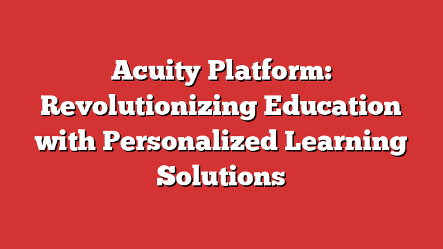 Best Acuity Platform: Revolutionizing Education with