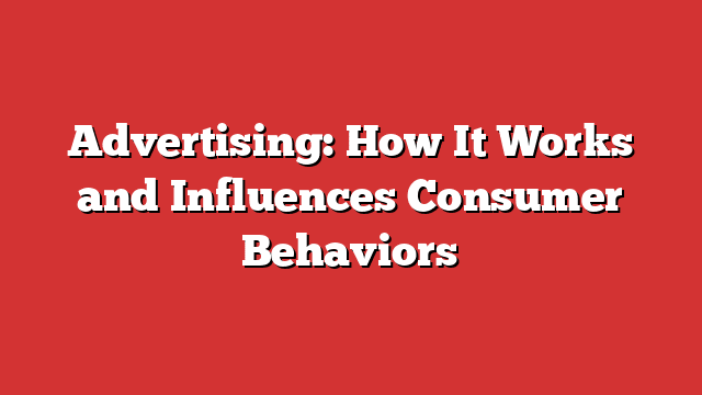 Advertising: How It Works And Influences Consumer Behaviors - Froggy Ads