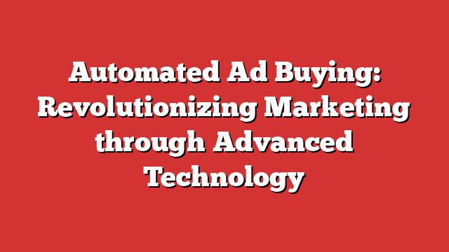 Best Automated Ad Buying: Revolutionizing Marketing