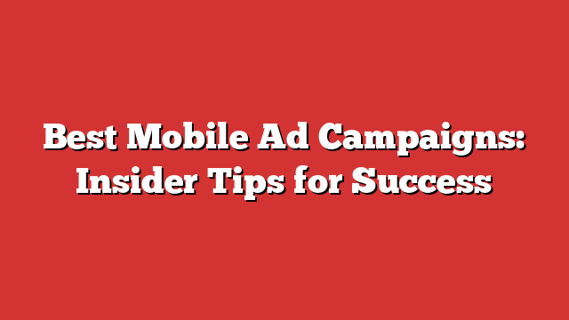 Best Mobile Ad Campaigns: Insider Tips For Success - Froggy Ads
