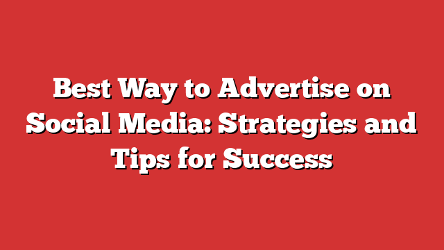 #1 Best Way to Advertise on Social Media: Strategies and Tips for ...