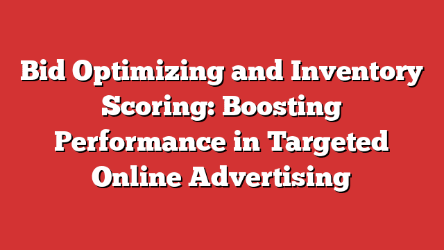 Bid Optimizing And Inventory Scoring Boosting Performance In Targeted