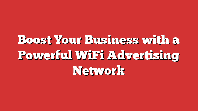 #1 Boost Your Business With A Powerful WiFi Advertising Network - Free ...