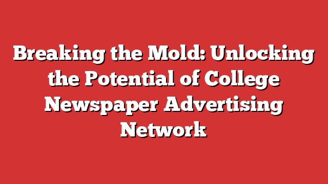 #1 Breaking The Mold: Unlocking The Potential Of College Newspaper ...