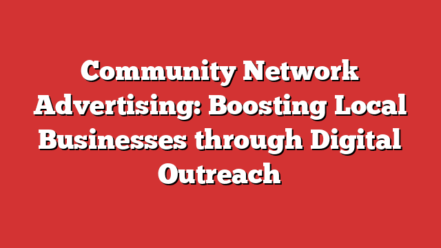 Best Community Network Advertising: Boosting Local